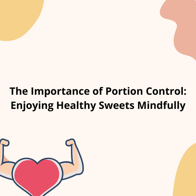 The Importance of Portion Control: Enjoying Healthy Sweets Mindfully ...