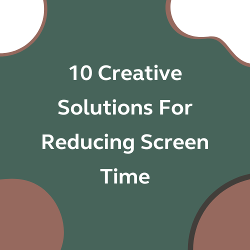 10 Creative Solutions For Reducing Screen Time – Laumière Gourmet Fruits