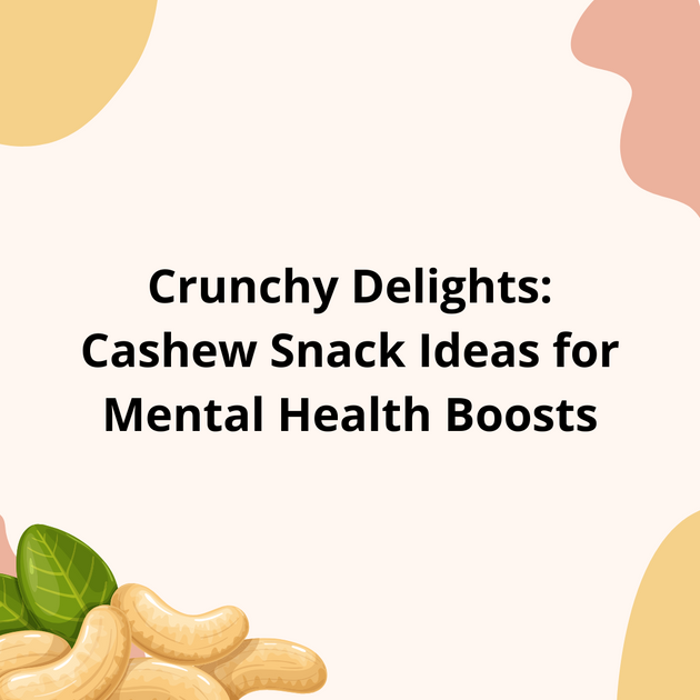 Crunchy Delights: Cashew Snack Ideas for Mental Health Boosts ...