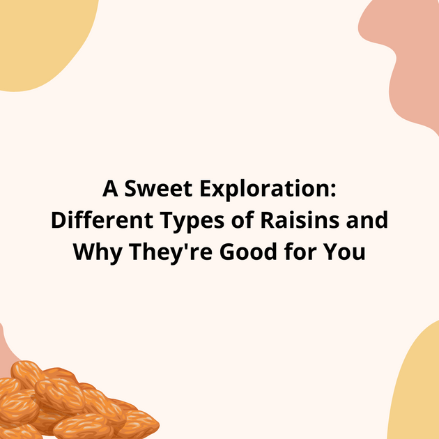 A Sweet Exploration: Different Types of Raisins and Why They're Good f ...